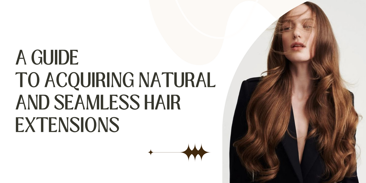 A Guide to Acquiring Natural and Seamless Hair Extensions — SunnyHair